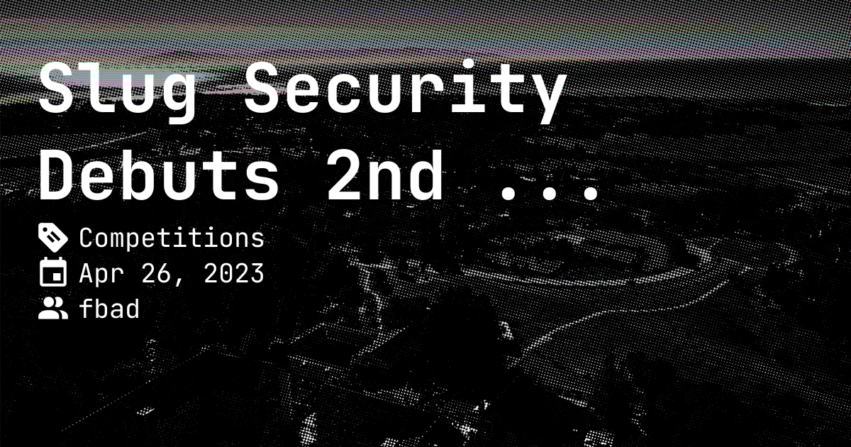 Slug Security Debuts 2nd Place in eCTF 2023 - Slug Security